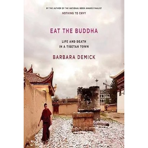 Eat the Buddha: Life and Death in a Tibetan Town, by Barbara Demick